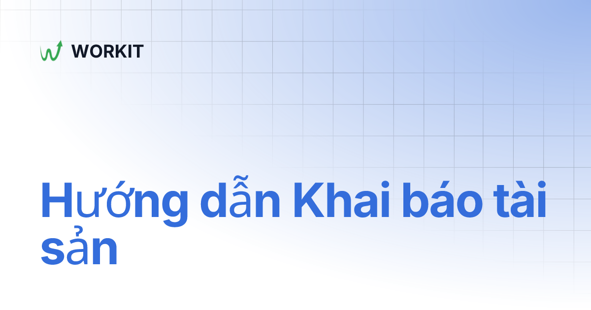 Hướng dẫn Khai báo tài sản | WORKIT